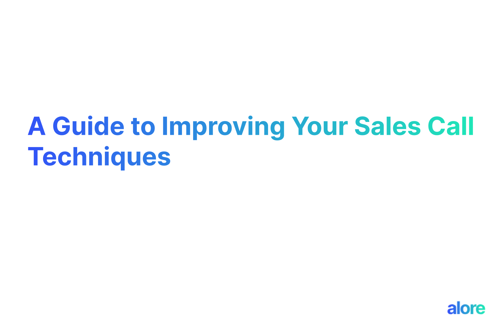 A Guide to Improving Your Sales Call Techniques: Exploring Sale Calls | Alore